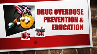 DRUG OVERDOSE PREVENTION & EDUCATION.pptx