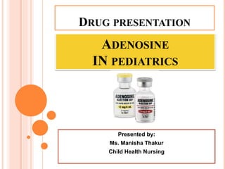 Drug presentation : Adenosine in pediatrics. | PPTX