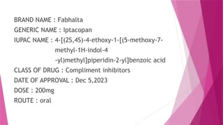 DRUG PROFILE OF FABHALTA. Pharm d by sri | PPTX