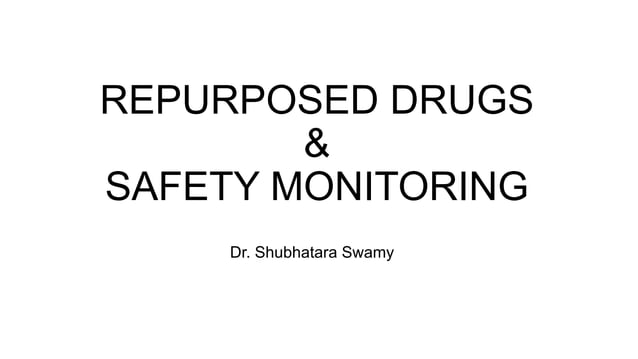 Repurposed drugs and safety monitoring | PPT