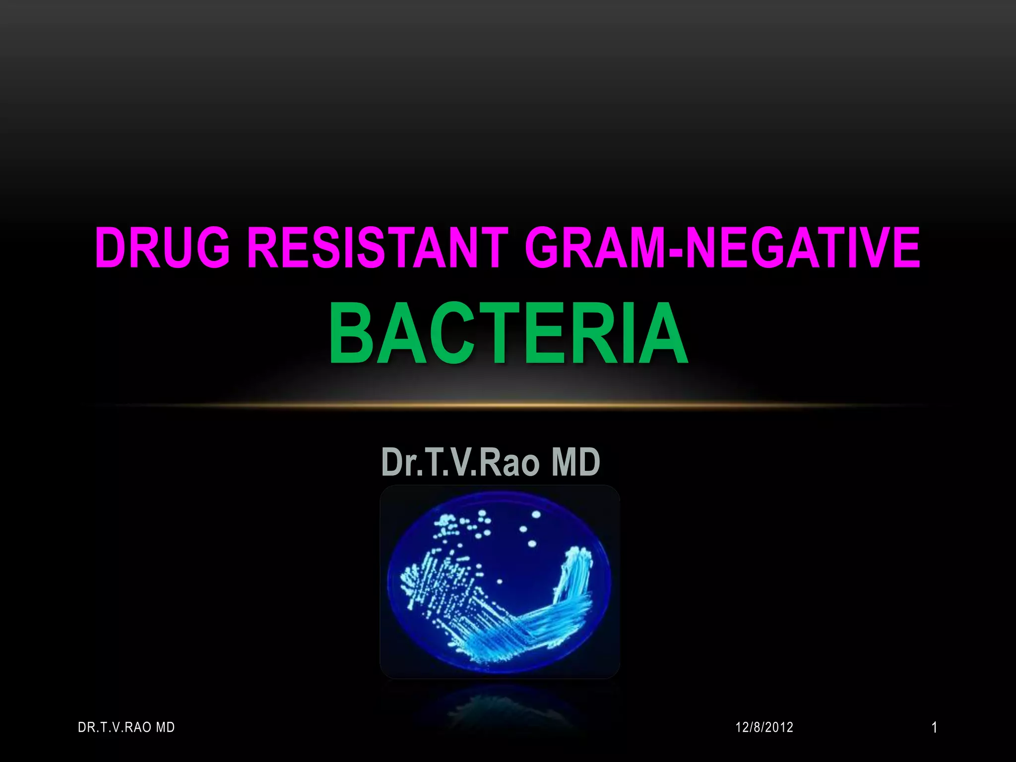 Drug resistant gram - ve bacteria | PPTX