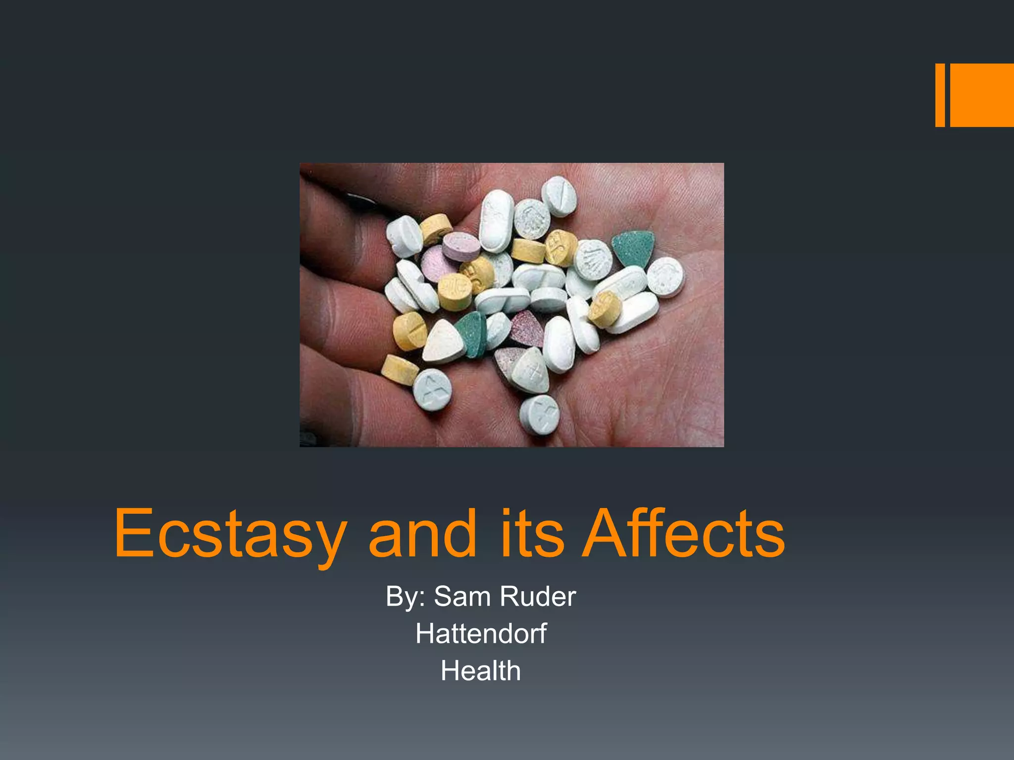 Ecstasy and its Affects Socially, Mentally, and Physically | PPTX