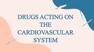 DRUGS ACTING ON THE CARDIOVASCULAR SYSTEM | PPTX