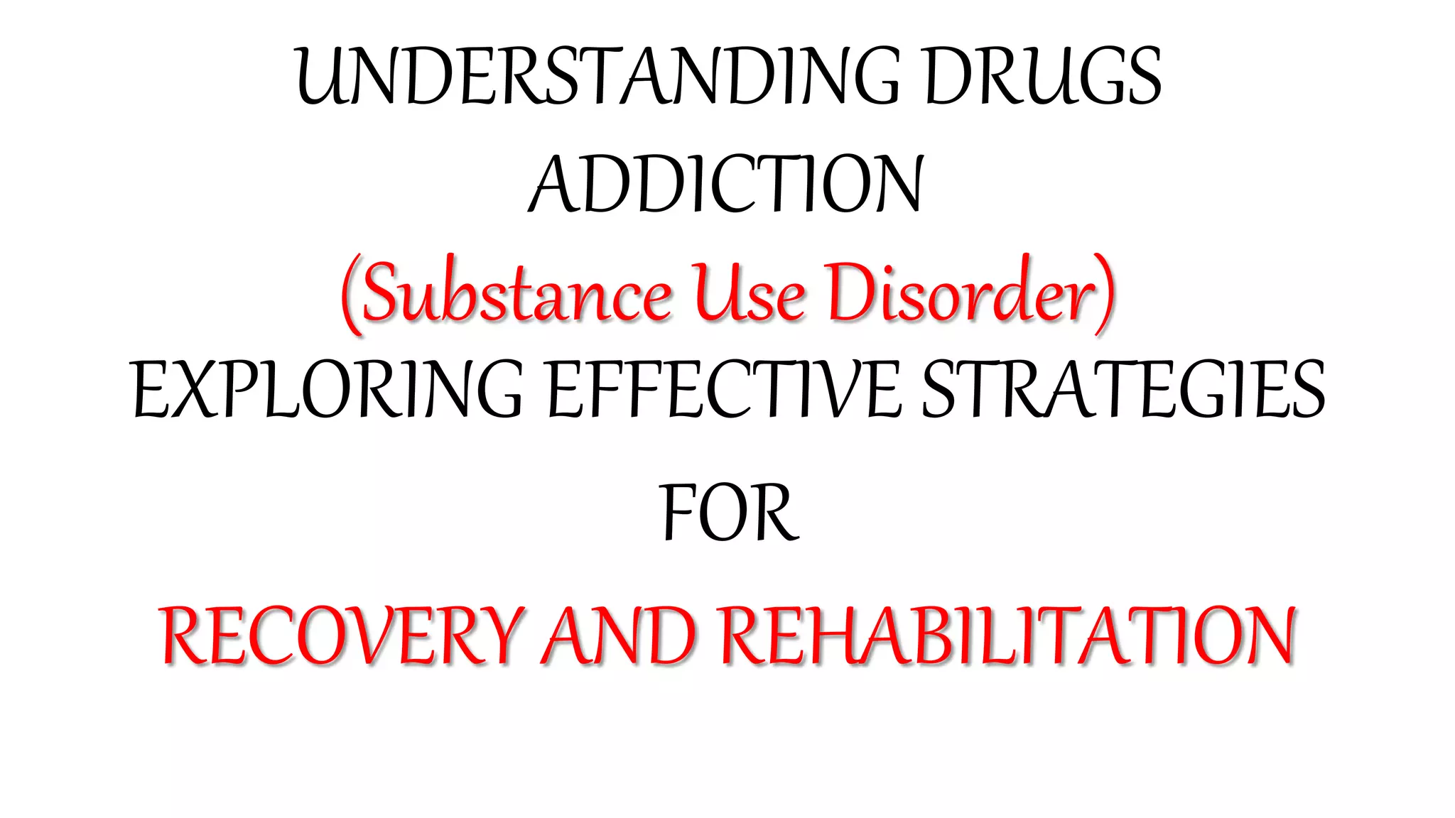 Understanding Drugs Addiction and Strategies for Recovery and ...