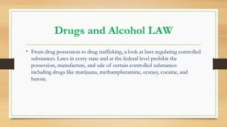 What is Drugs and alcohol | Some Drugs and Alcohol LAW | PPTX