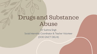 Presentation on Drugs and Substance Abuse by Dr Sushma Singh | PPT