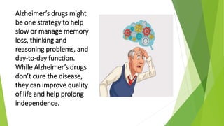 Drugs used in the treatment of Alzheimer's Disease.pptx