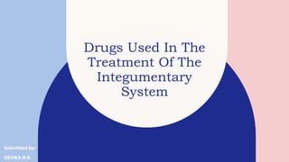 Drugs Used In The Treatment Of The Integumentary System.pptx