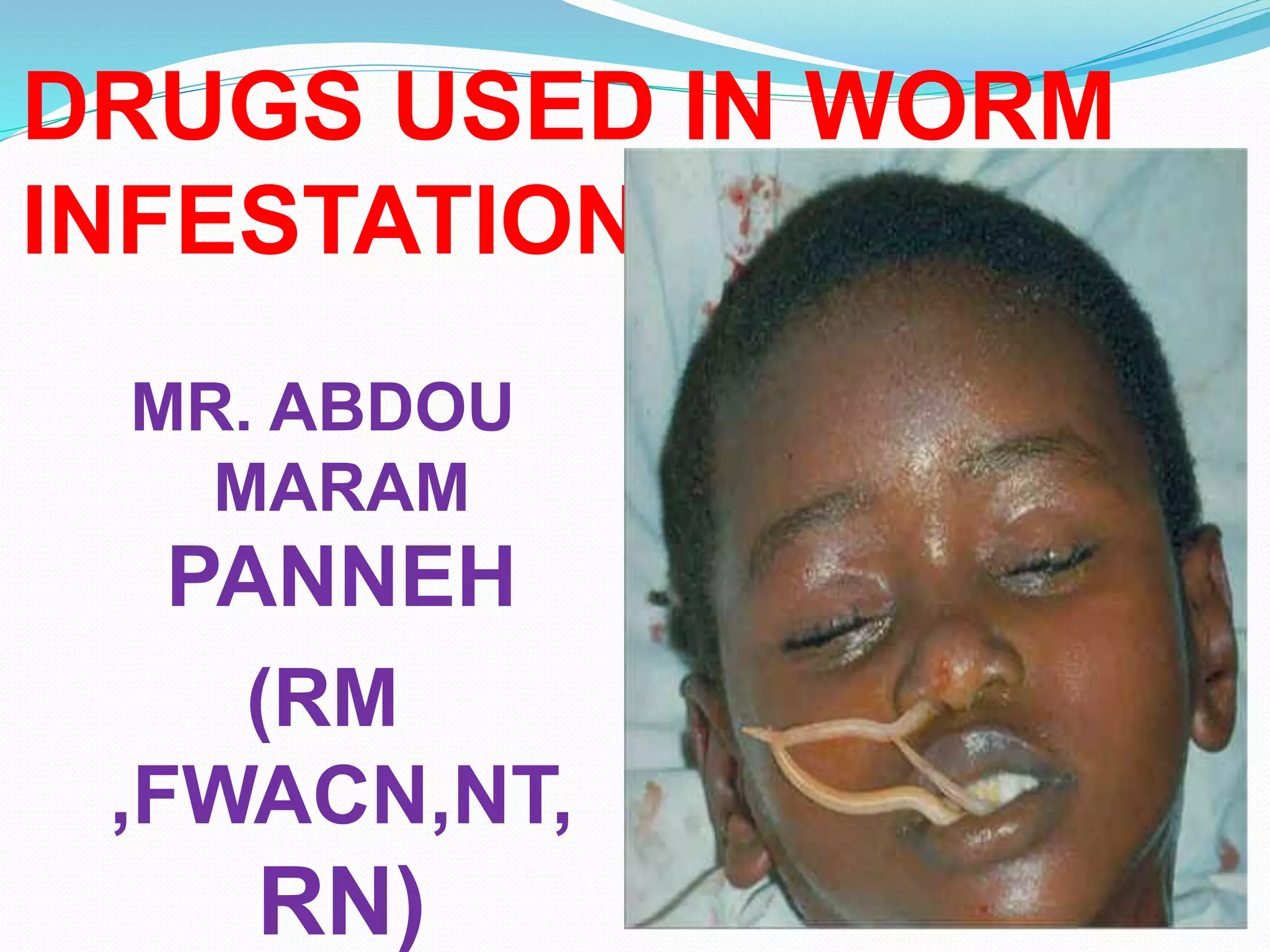 Drugs used in the treatment of worm infestations- mr. panneh | PPTX