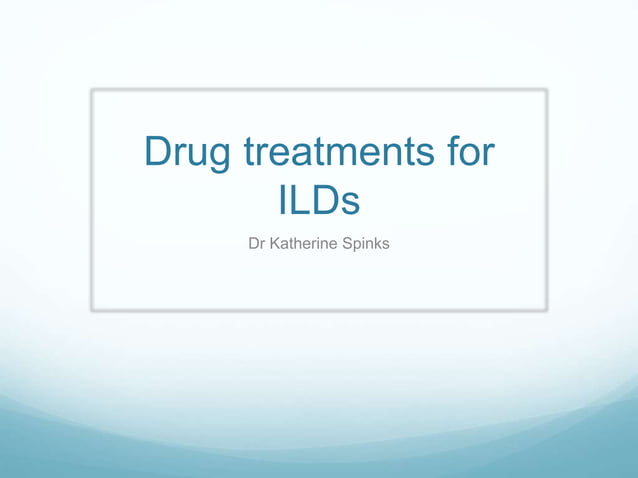 DRUG TREATMENTS FOR ILDS | PPT