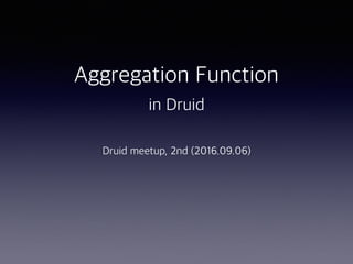 Aggregation Function in Druid | PPT