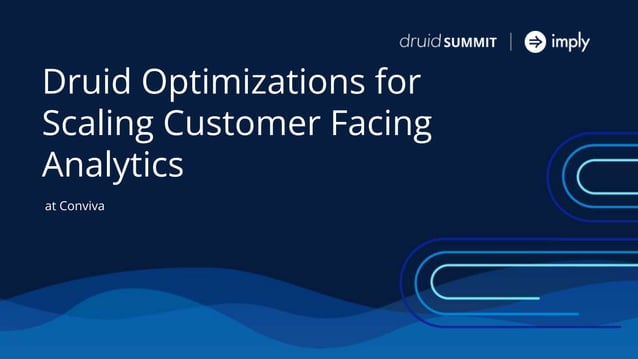 Druid Optimizations for Scaling Customer Facing Analytics | PPT