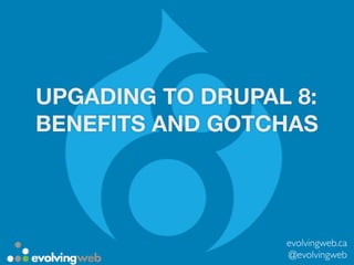 Upgrading to Drupal 8: Benefits and Gotchas | PPT
