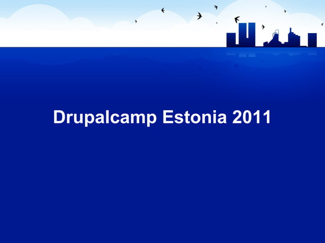 Drupalcamp Estonia 2011 - Welcome | PPT