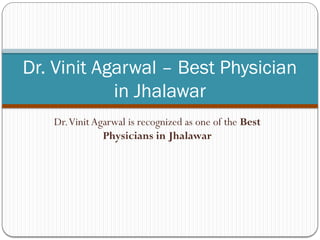 Dr. Vinit Agarwal – Best Physician in Jhalawar | PPT