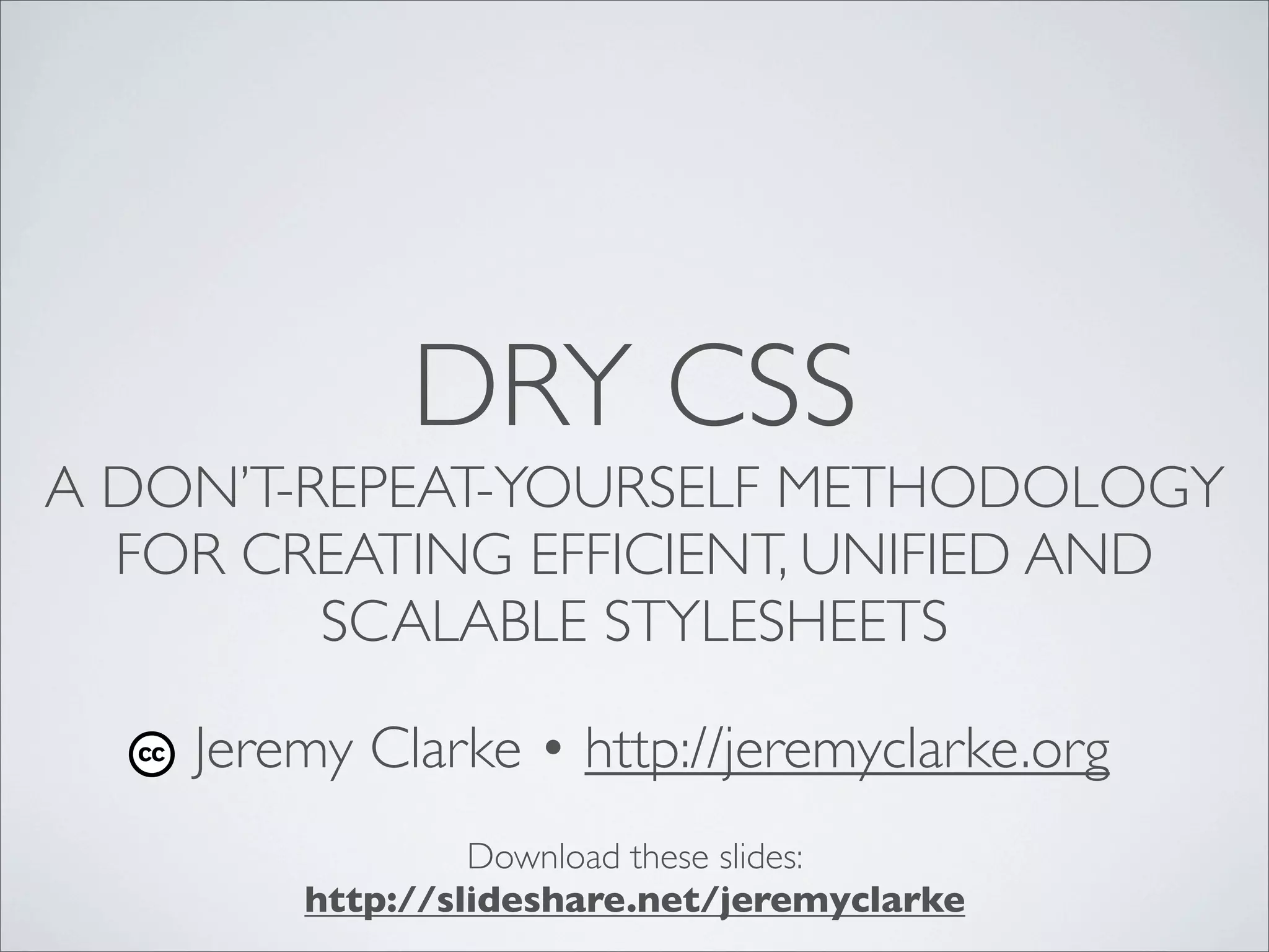DRY CSS A don’t-repeat-yourself methodology for creating efficient, unified and Scalable ...