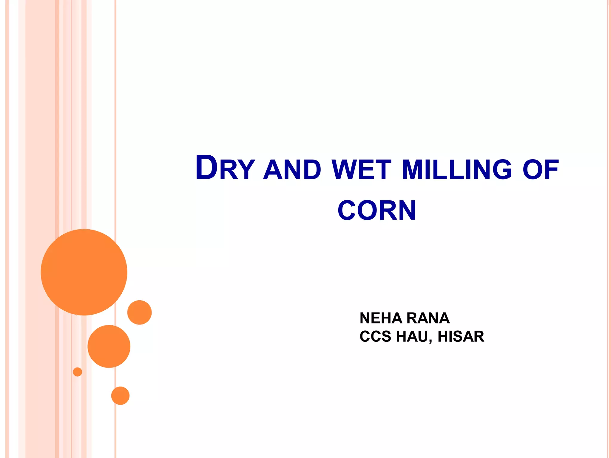 Dry and wet milling of corn | PPTX