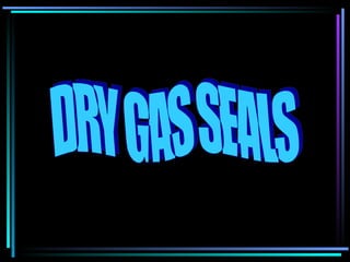 Dry gas seals presentation for gas pipe line | PPT