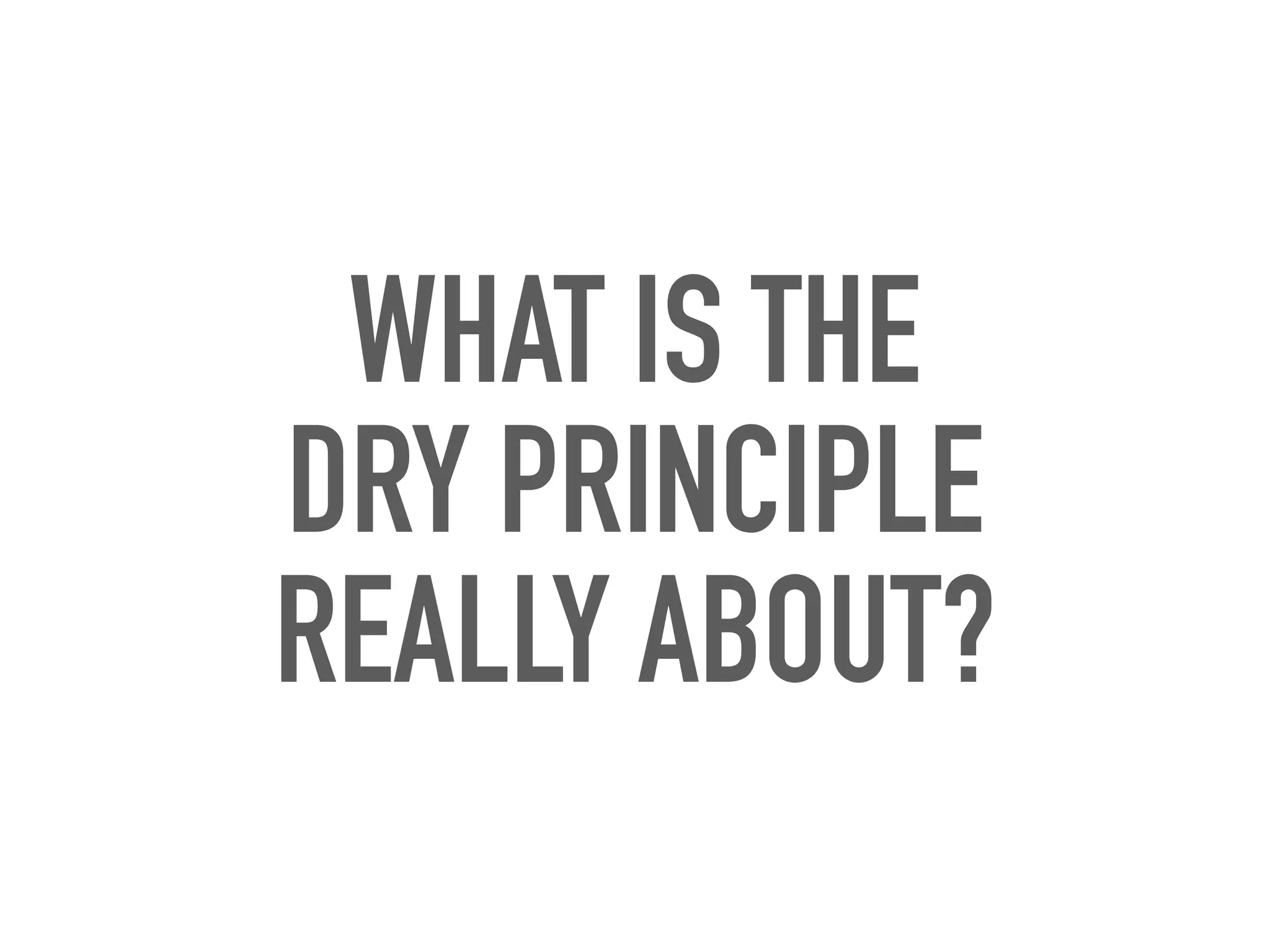 Dry Principle Is Misunderstood | PPT