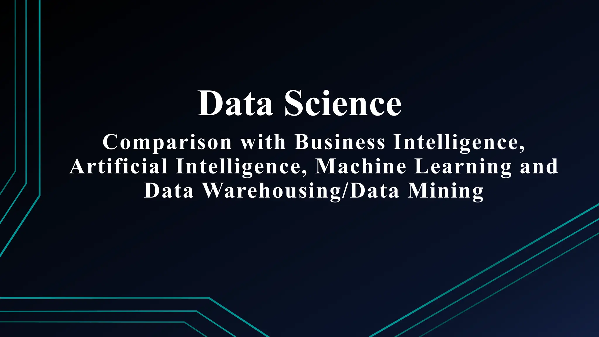 Data Science comparison with AI, ML, BI, and data warehousing, data mining. | PPT