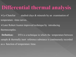 DIFFERENTIAL THERMAL ANALYSIS AND DIFFERENTIAL SCANING COLORIMETRY | PPTX