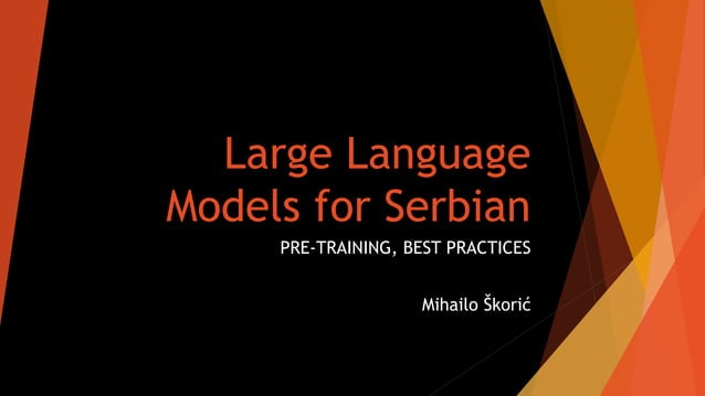 [DSC Europe 23] Mihailo Škorić - Large Language Models for Serbian.pptx