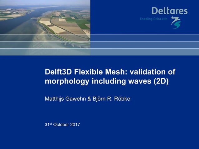 DSD-INT 2017 Delft3D FM - validation of morphology (2D) and waves (2D) functionality - Gawehn ...