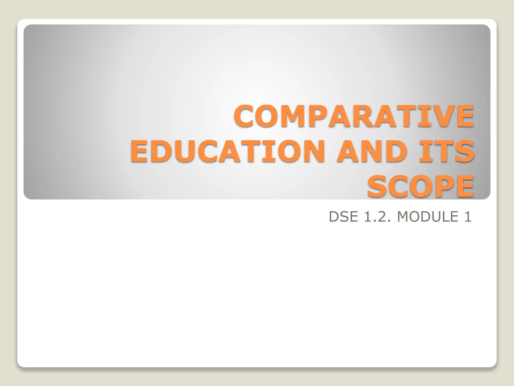 DSE-1.2-MOD-1_COMPARATIVE-EDUCATION-AND-ITS-SCOPE-MA_SEMESTER-III (1).pptx