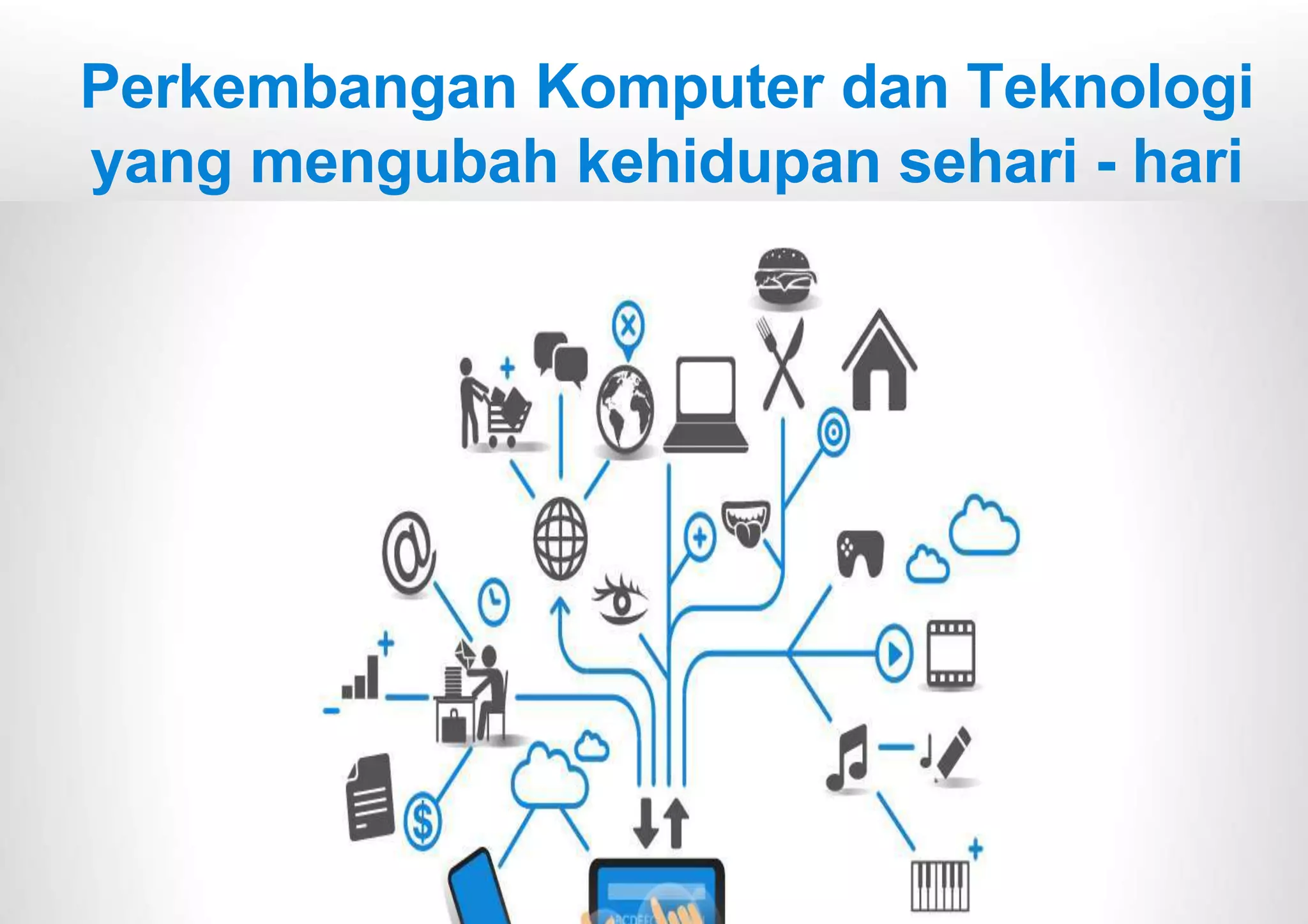 Dsi 7 - perkembangan komputer dan teknologi yang mengubah kehidupan ...