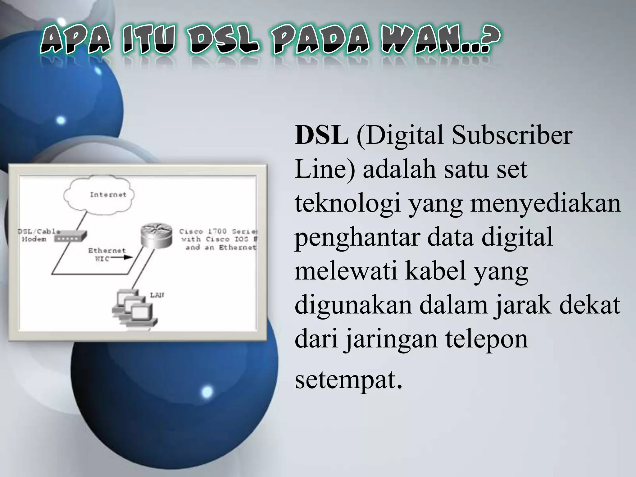 Dsl (digital subscriber line) pada teknologi | PPTX