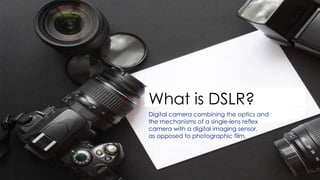 Digital Single-lens Reflex Camera (DSLR) | PPTX