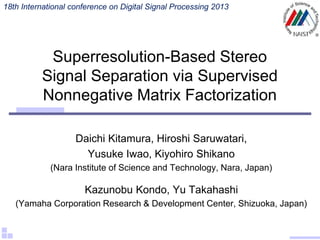 Superresolution-based stereo signal separation via supervised nonnegative matrix factorization | PPT
