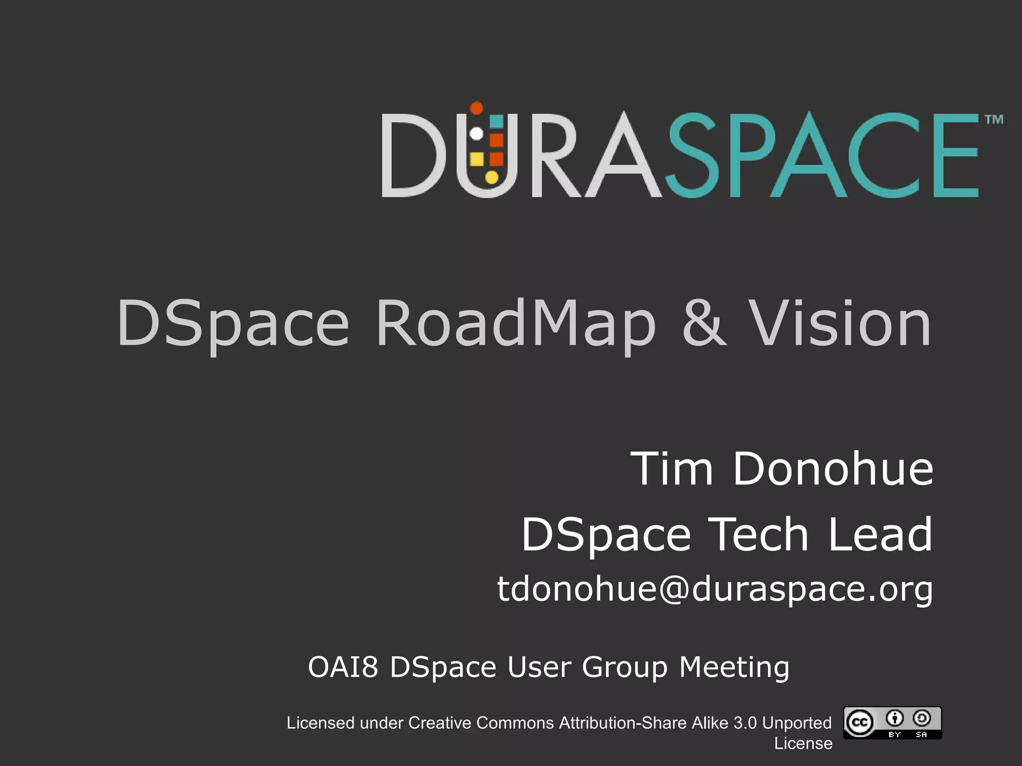 DSpace RoadMap and Vision (at 2013 OAI8 DSpace User Group) | PPT