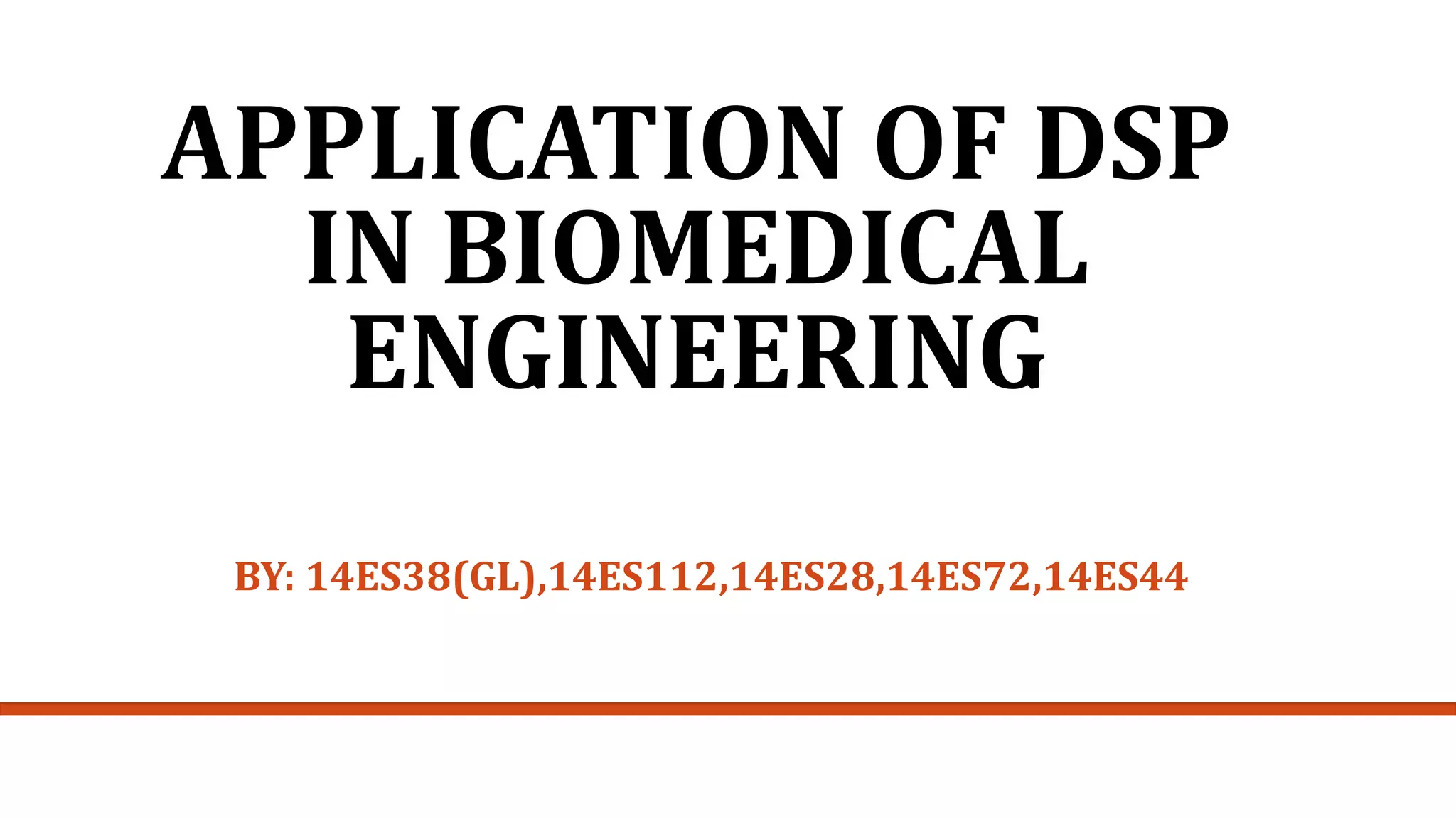 APPLICATION OF DSP IN BIOMEDICAL ENGINEERING | PPTX