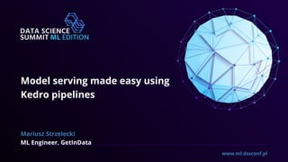 Model serving made easy using Kedro pipelines - Mariusz Strzelecki, GetInData | PDF