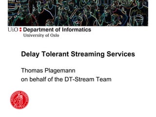 Delay Tolerant Streaming Services, Thomas Plagemann, UiO | PDF | Computer Networking | Computing
