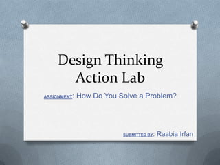 Digital Thinking Action Lab (assignment) - How do you solve probs | PPT