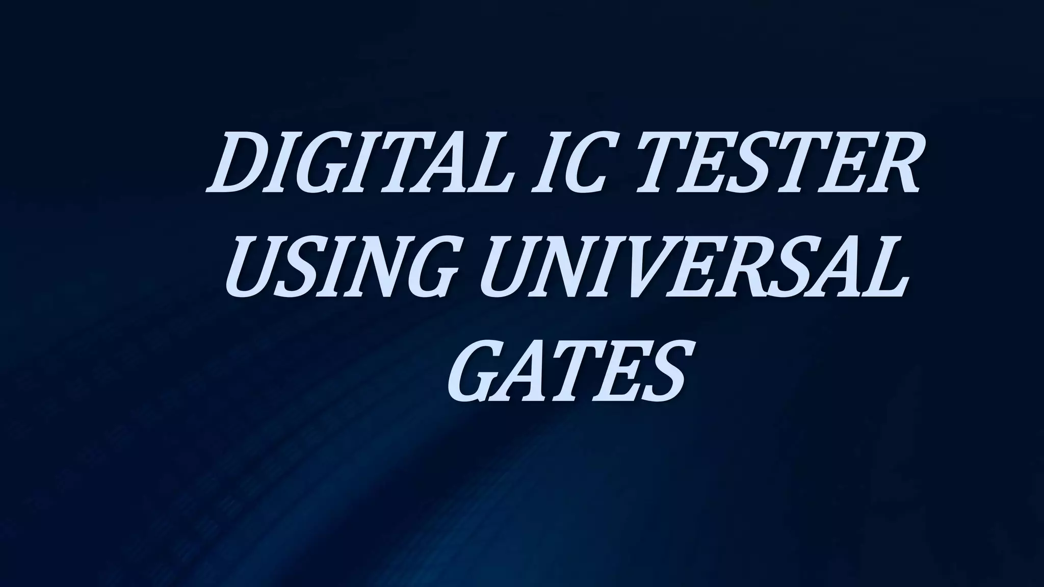 DIGITAL IC TESTER USING UNIVERSAL GATES.pptx