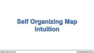 Deep Learning A-Z™: Self Organizing Maps (SOM) - Module 4 | PPTX