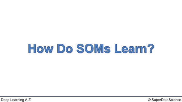 Deep Learning A-Z™: Self Organizing Maps (SOM) - Module 4 | PPT