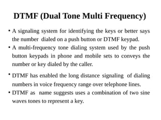 A multi-frequency tone dialing system used by the push button keypads ...
