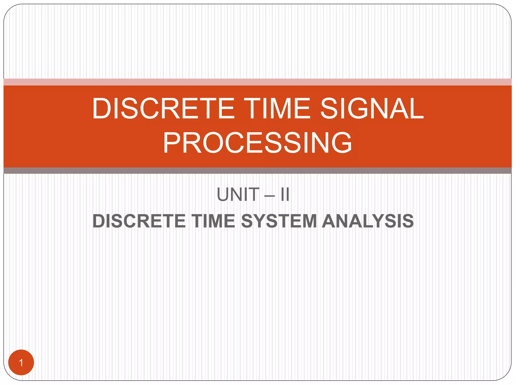 DTSP UNIT II - DISCRETE TIME SYSTEM ANALYSIS.pptx