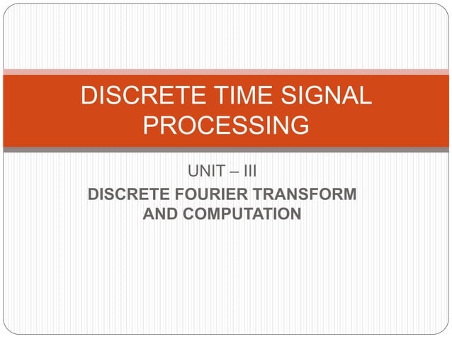 DTSP UNIT III - DISCRETE FOURIER TRANSFORM AND COMPUTATION.pptx | Computing | Technology & Computing