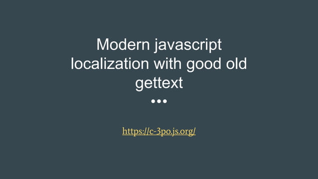 Modern javascript localization with c-3po and the good old gettext | PPT