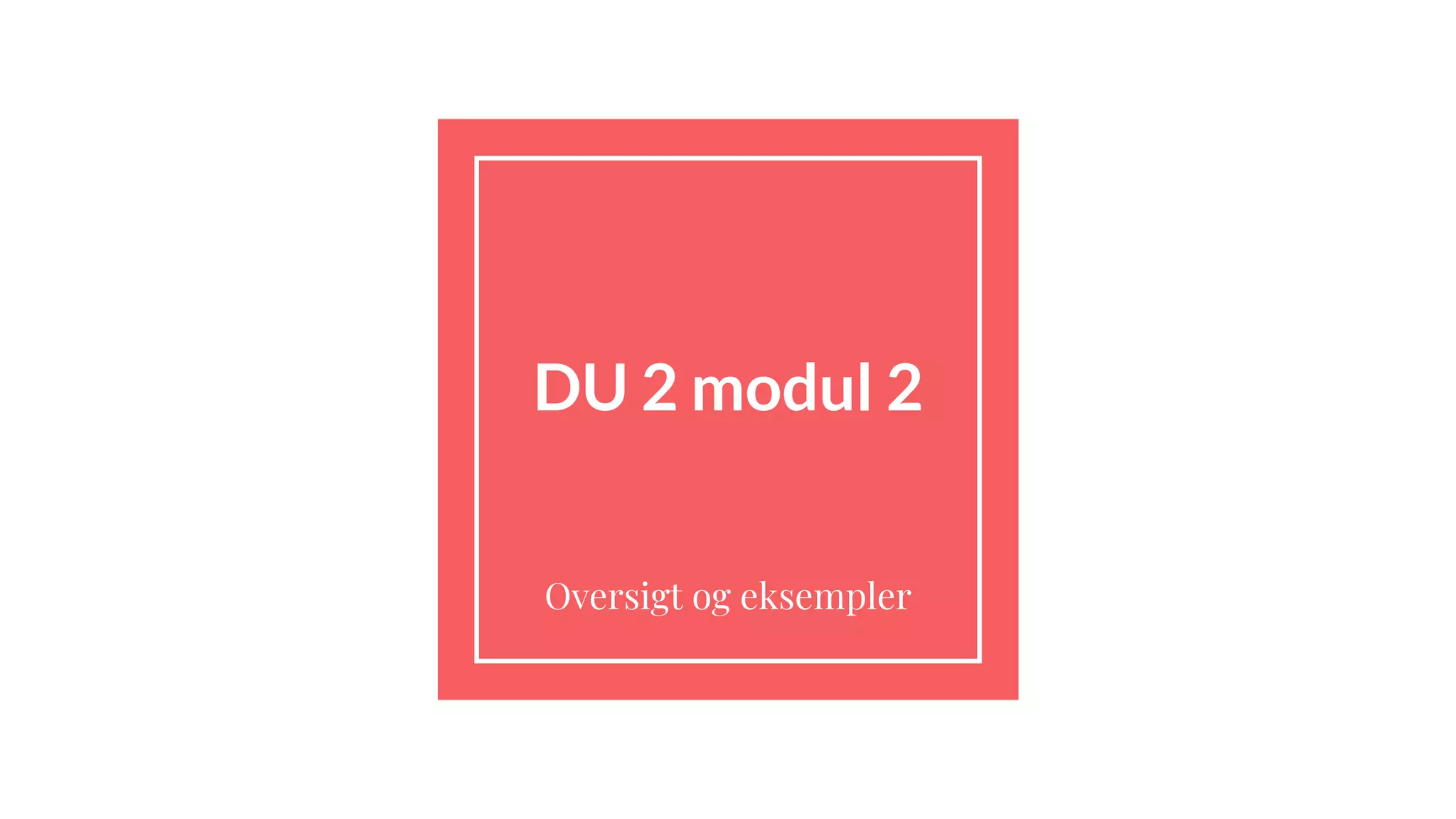 DU 2 modul 2: eksempler på opgaver og spørgsmål | PPTX