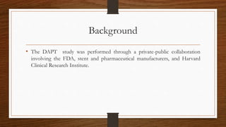 Dual Antiplatelet Therapy for 12 or 30 months (DAPT Study) | PPTX