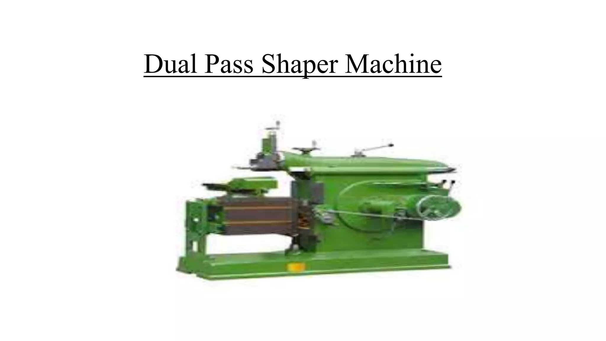 Dual shaper machine | PPTX