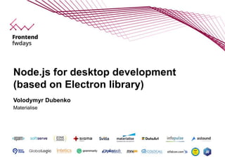 Володимир Дубенко "Node.js for desktop development (based on Electron ...