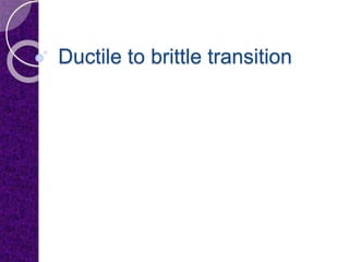 DUCTILE TO BRITTLE TRANSITION of Materials | PPT