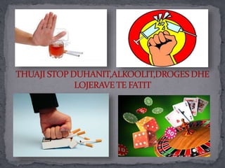 Duhani,alkooli dhe droga !!! | PPT